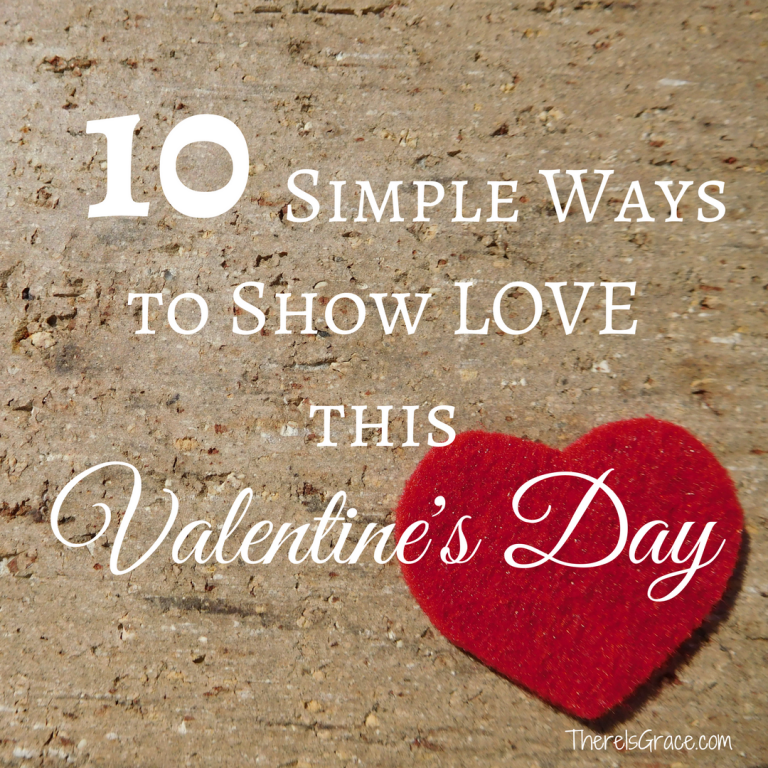 10 Simple Ways to Show Love this Valentine's Day | There Is Grace
